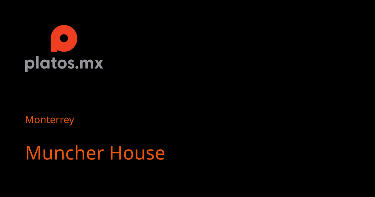 Muncher House in Monterrey - Platos.mx | Guides and Reviews for Foodies