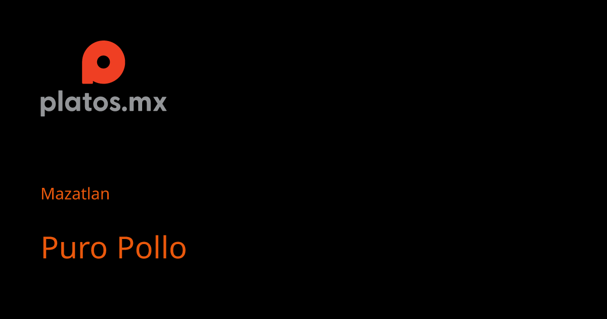 Puro Pollo in Mazatlan - Platos.mx | Guides and Reviews for Foodies